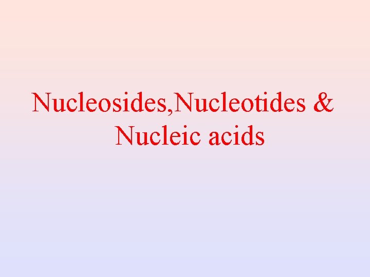 Nucleosides Nucleotides Nucleic acids i DNA Genomic information
