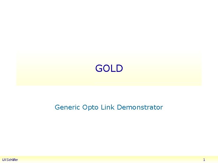 GOLD Generic Opto Link Demonstrator Uli Schfer 1
