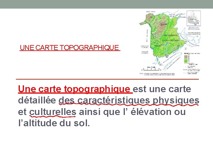 UNE CARTE TOPOGRAPHIQUE Une carte topographique est une