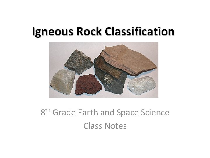 Igneous Rock Classification 8 th Grade Earth and