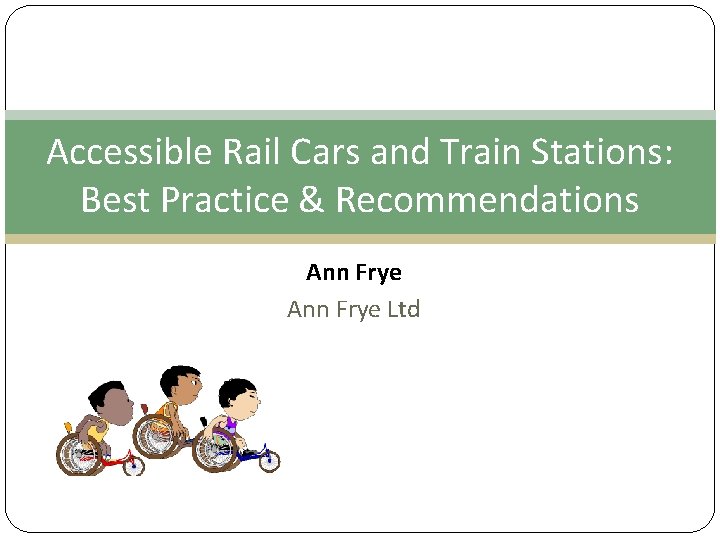 Accessible Rail Cars and Train Stations Best Practice