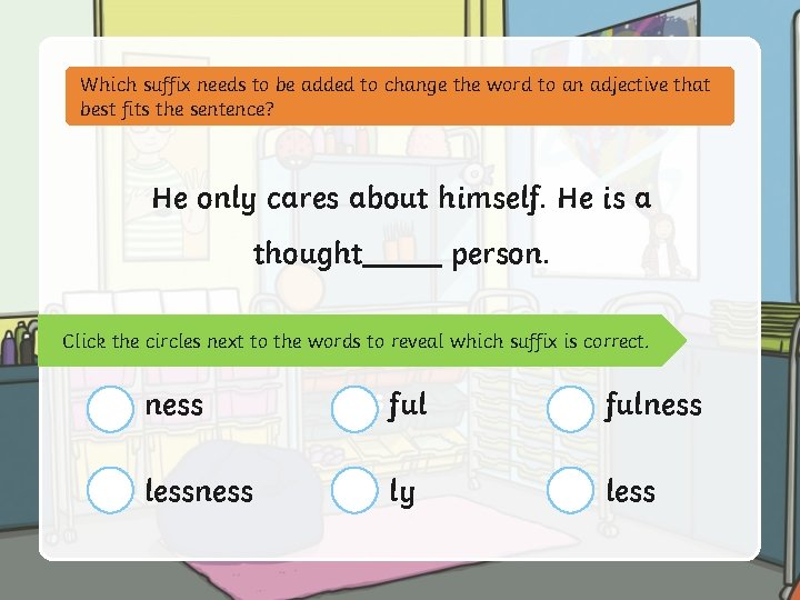 Which suffix needs to be added to change