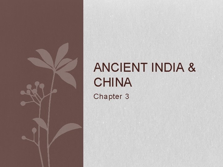 ANCIENT INDIA CHINA Chapter 3 Chapter 3 Section