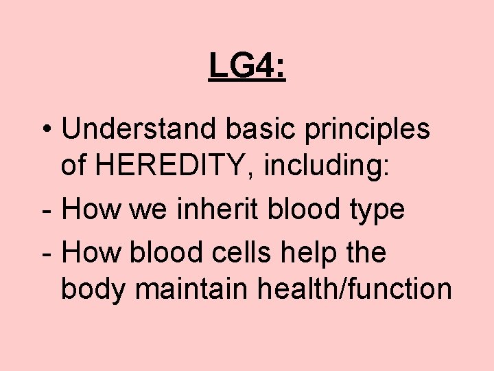 BLOOD LG 4 Understand basic principles of HEREDITY