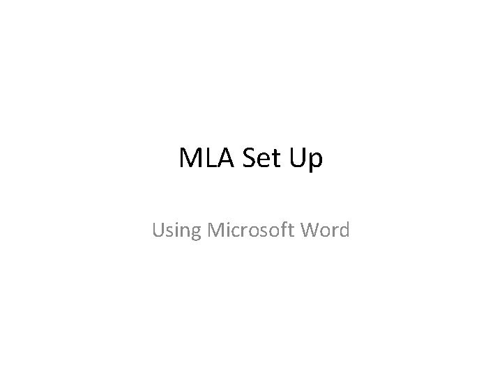 MLA Set Up Using Microsoft Word Check the