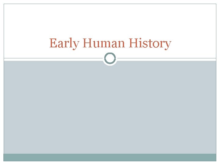 Early Human History Studying the Historical Past Historians