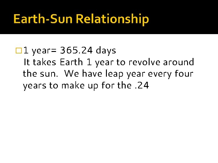 1 year 365 24 days It takes Earth