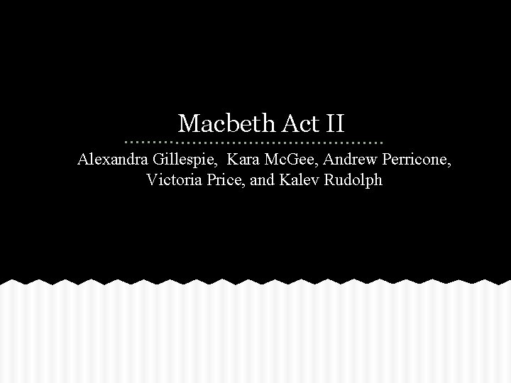 Macbeth Act II Alexandra Gillespie Kara Mc Gee