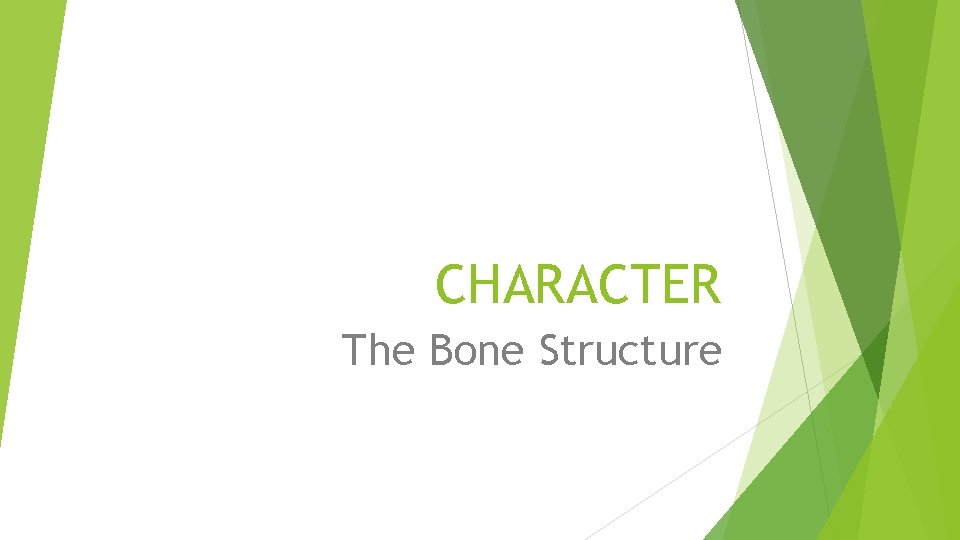CHARACTER The Bone Structure Character Who for out