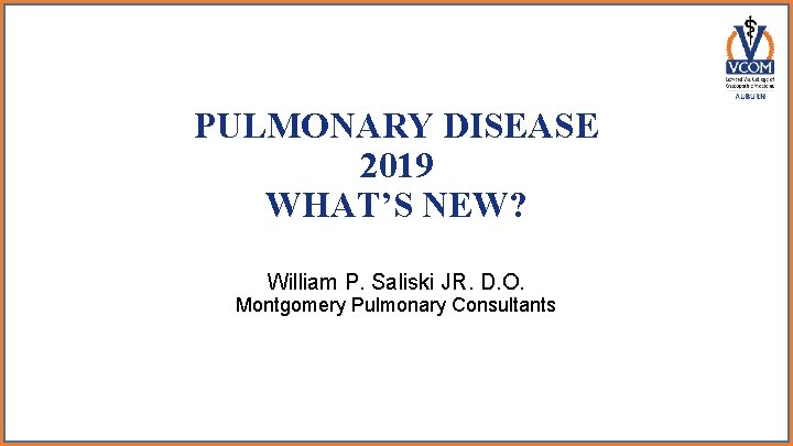 PULMONARY DISEASE 2019 WHATS NEW William P Saliski