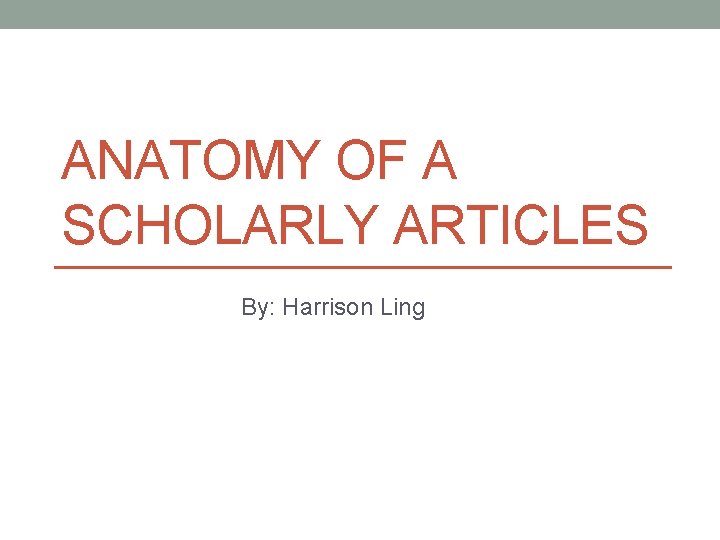 ANATOMY OF A SCHOLARLY ARTICLES By Harrison Ling