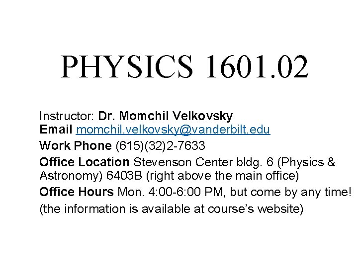 PHYSICS 1601 02 Instructor Dr Momchil Velkovsky Email