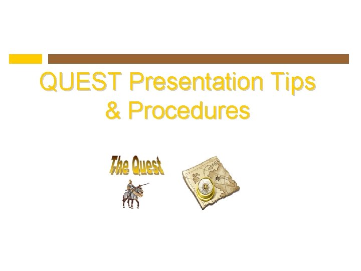 QUEST Presentation Tips Procedures Make it Visual Limit