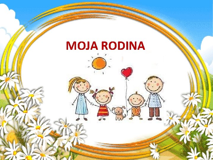 MOJA RODINA Cieom tohto projektu je spozna o