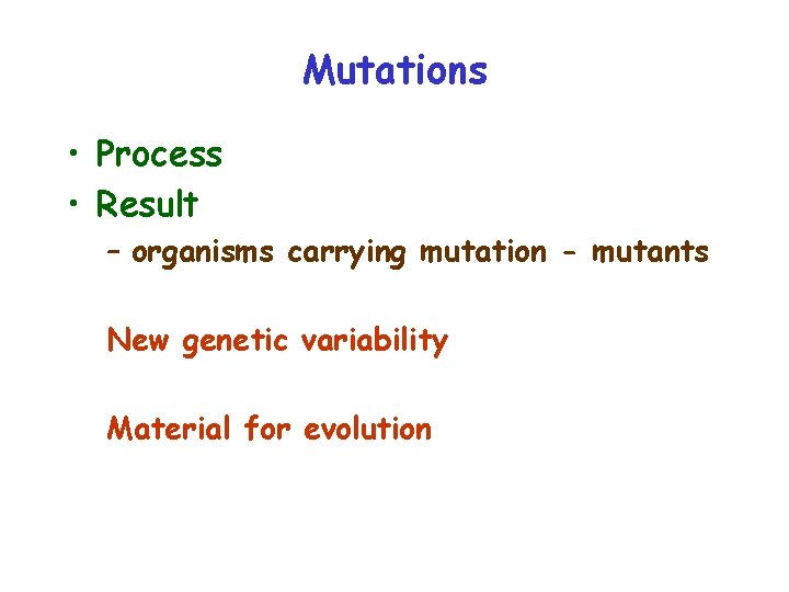 Mutations Process Result organisms carrying mutation mutants New