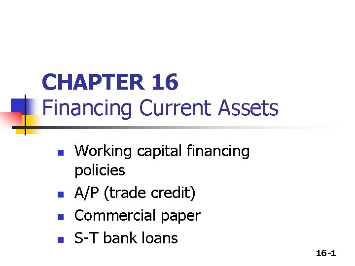 CHAPTER 16 Financing Current Assets n n Working