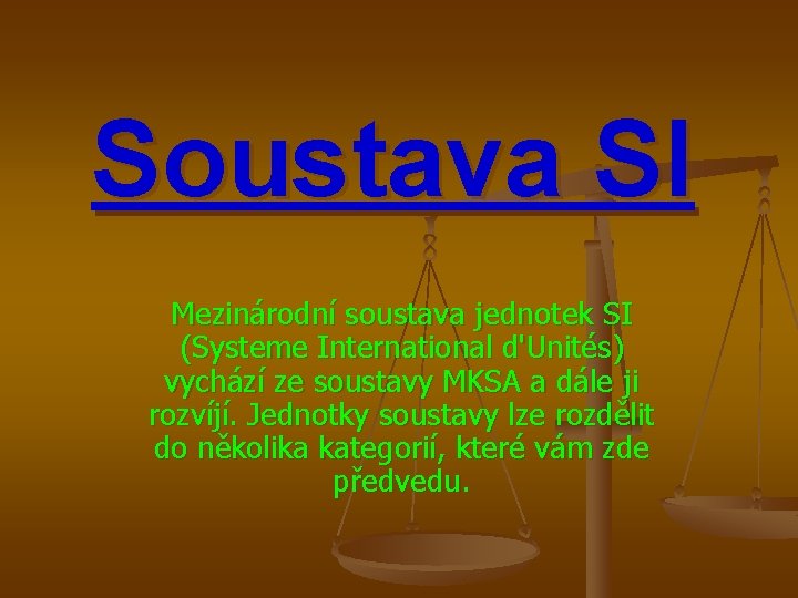 Soustava SI Mezinrodn soustava jednotek SI Systeme International