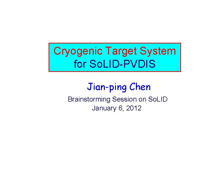 Cryogenic Target System for So LIDPVDIS Jianping Chen