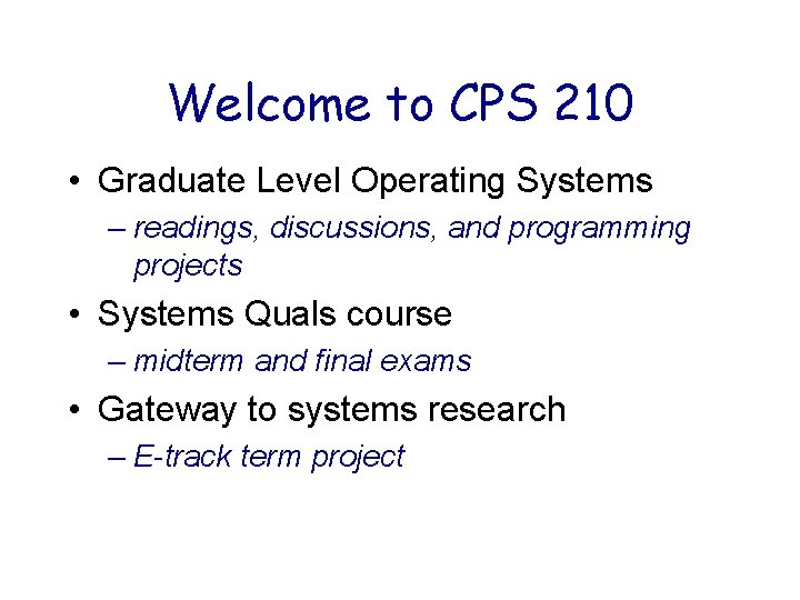 Welcome to CPS 210 Graduate Level Operating Systems