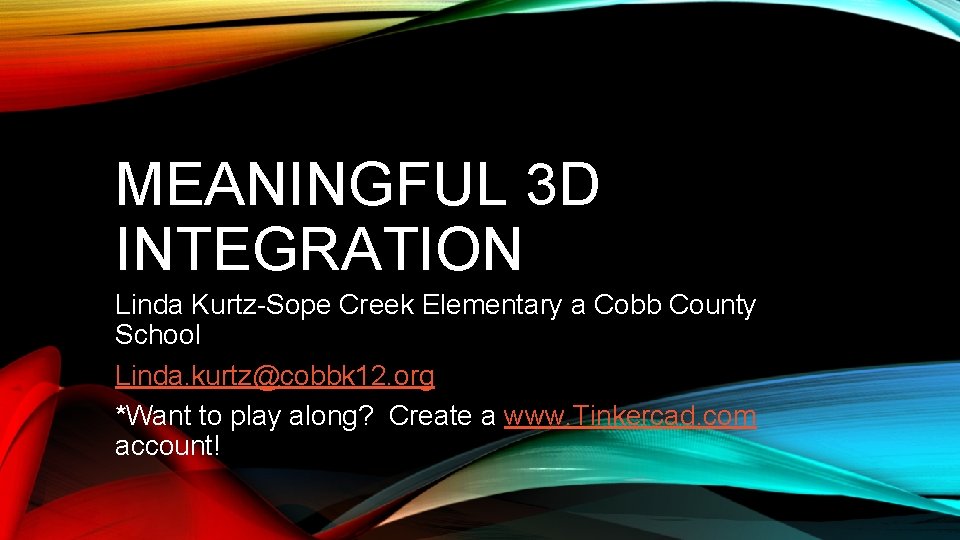 MEANINGFUL 3 D INTEGRATION Linda KurtzSope Creek Elementary