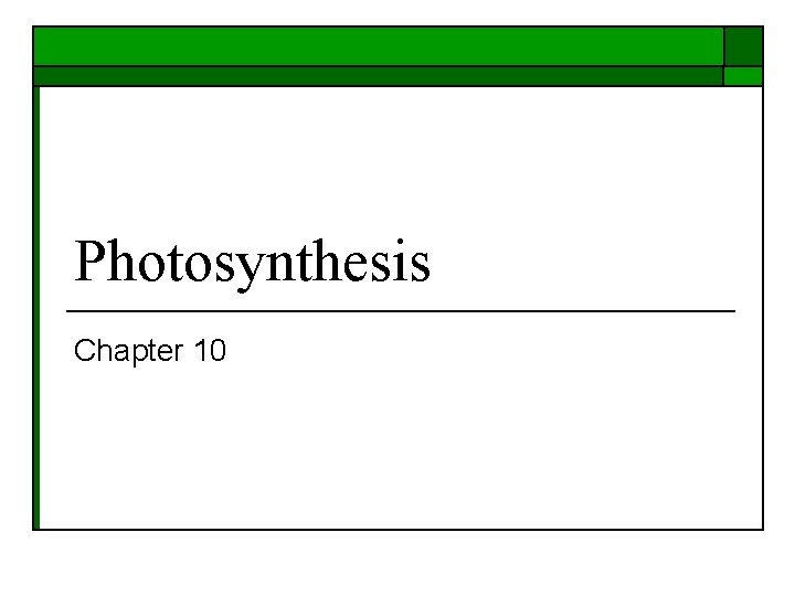 Photosynthesis Chapter 10 Chemical Energy ATP o The