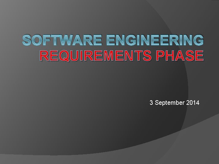 SOFTWARE ENGINEERING REQUIREMENTS PHASE 3 September 2014 Requirements