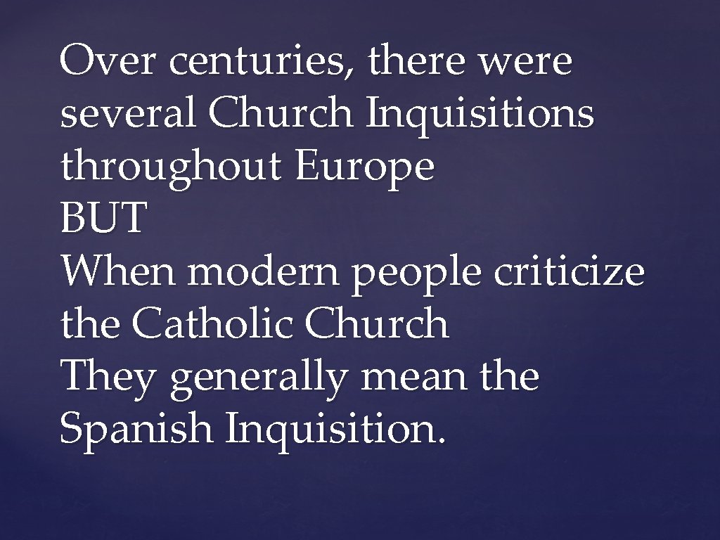 Over centuries there were several Church Inquisitions throughout