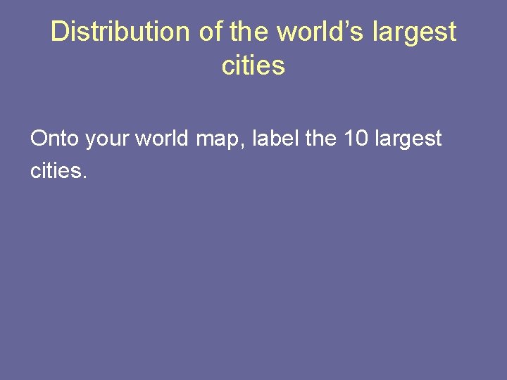 World cities Objectives To identify and locate the