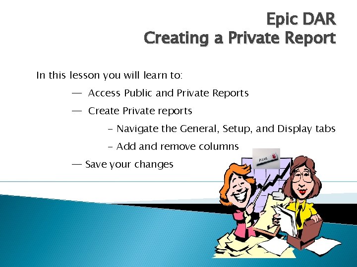 Lesson 6 Epic DAR Creating a Private Report