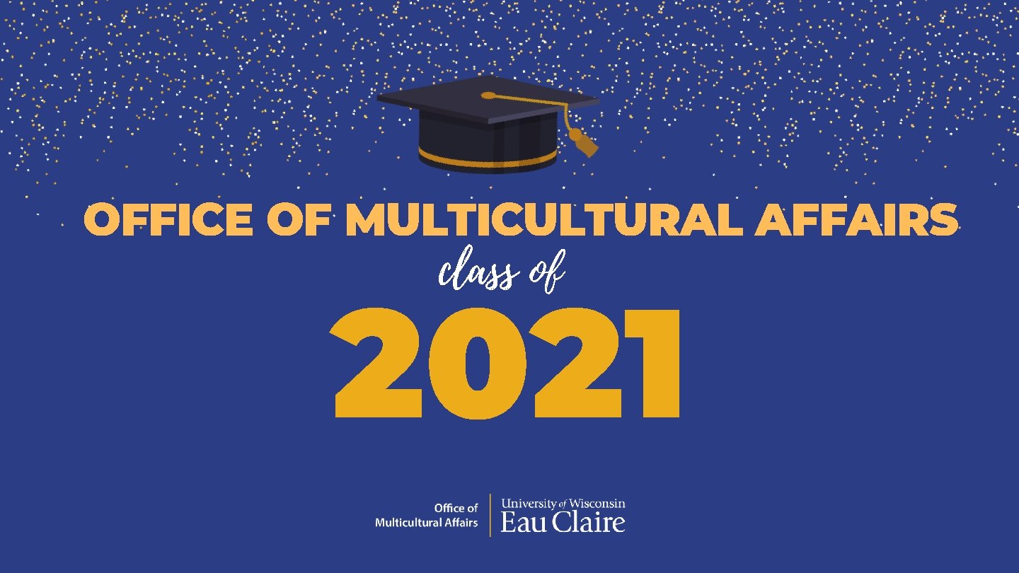 OFFICE OF MULTICULTURAL AFFAIRS class of 2021 20