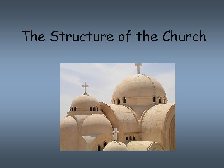 The Structure of the Church Structure of the