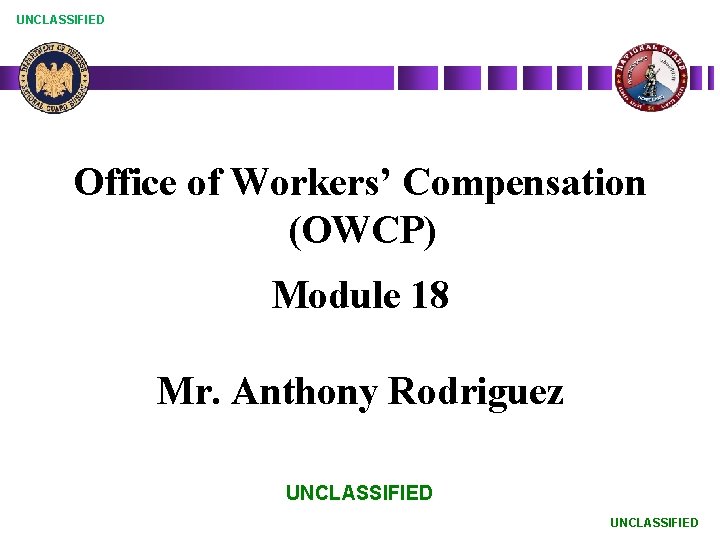 UNCLASSIFIED Office of Workers Compensation OWCP Module 18