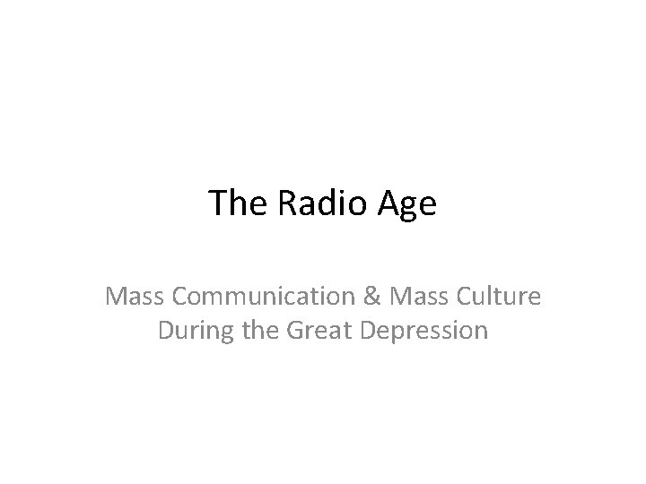 The Radio Age Mass Communication Mass Culture During