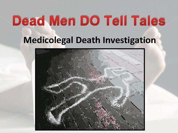 Dead Men DO Tell Tales Medicolegal Death Investigation
