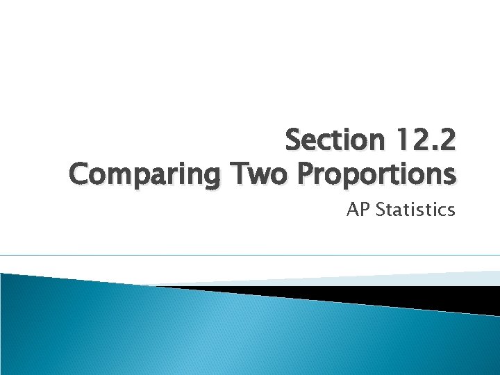 Section 12 2 Comparing Two Proportions AP Statistics
