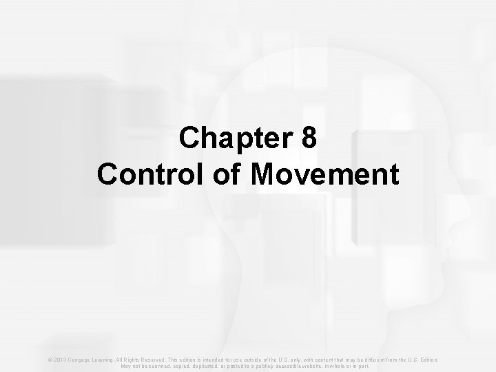 Chapter 8 Control of Movement 2013 Cengage Learning