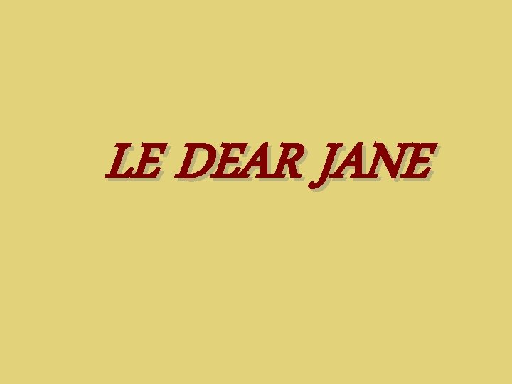 LE DEAR JANE D e a r J