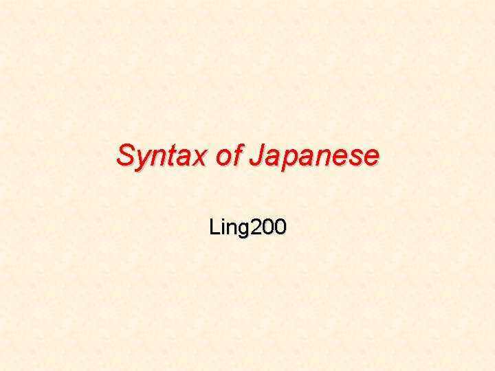 Syntax of Japanese Ling 200 Japanese todays plan