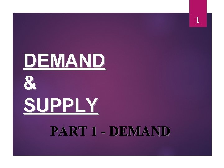 1 DEMAND SUPPLY PART 1 DEMAND WHATS THE