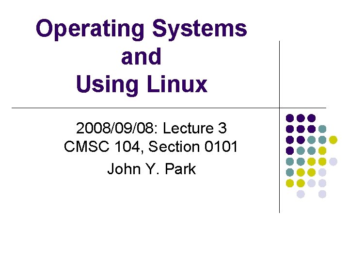 Operating Systems and Using Linux 20080908 Lecture 3