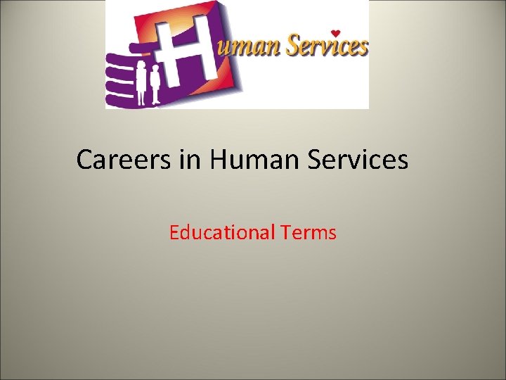 Careers in Human Services Educational Terms Levels of
