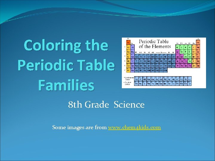 Coloring the Periodic Table Families 8 th Grade