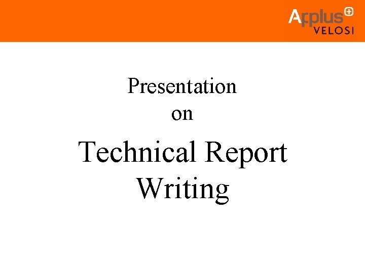 Presentation on Technical Report Writing Types of Reports