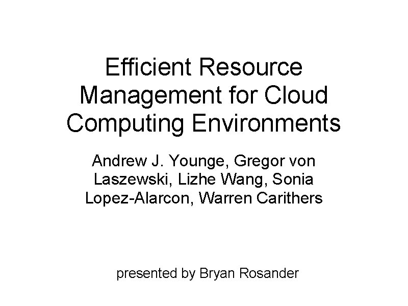 Efficient Resource Management for Cloud Computing Environments Andrew