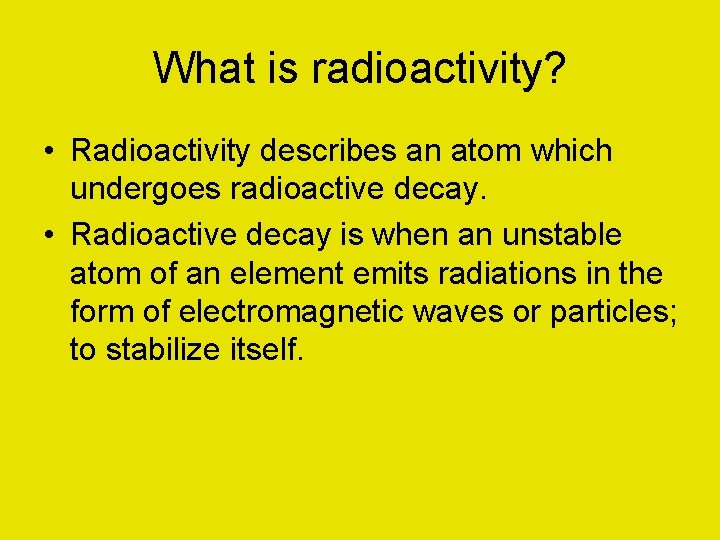 What is radioactivity Radioactivity describes an atom which