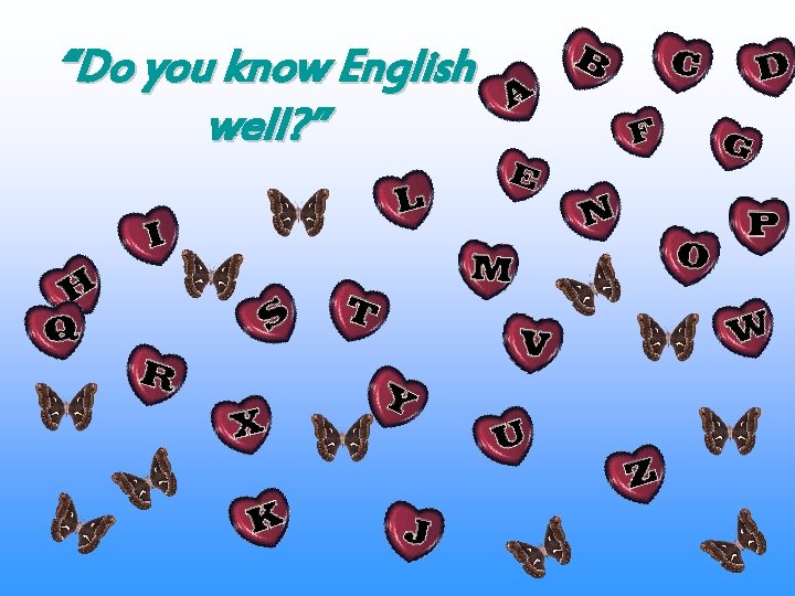 Do you know English well Have a lot
