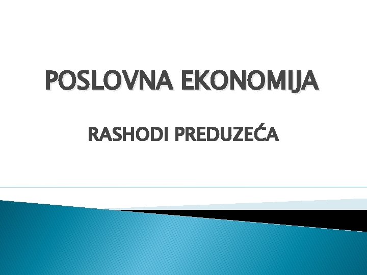 POSLOVNA EKONOMIJA RASHODI PREDUZEA UKUPNI RASHODI PREDUZEA Prilikom