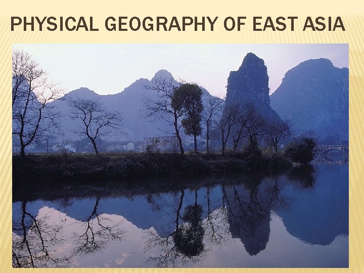 PHYSICAL GEOGRAPHY OF EAST ASIA MAJOR GEOGRAPHIC CHARACTERISTICS