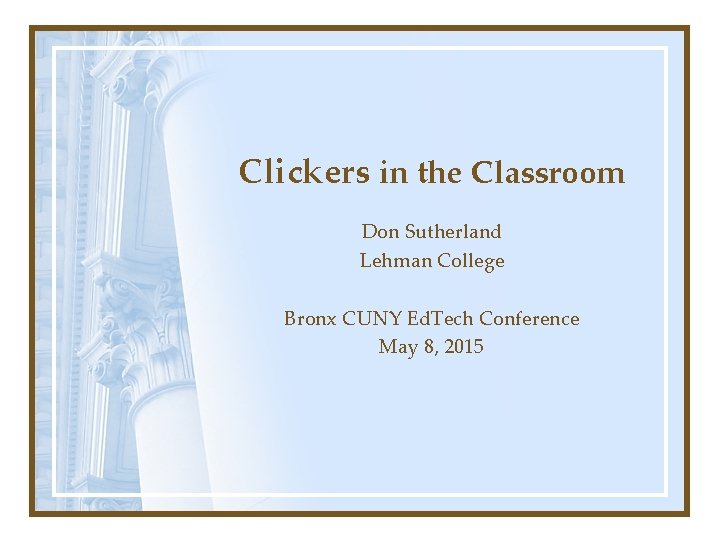 Clickers in the Classroom Don Sutherland Lehman College