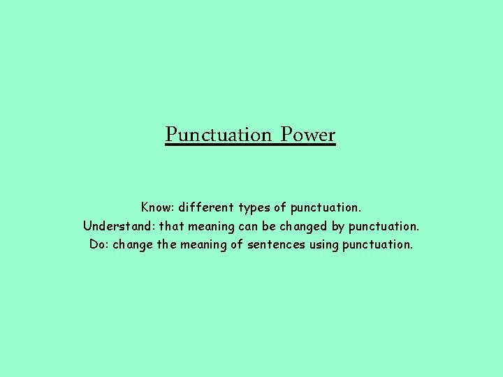 Punctuation Power Know different types of punctuation Understand